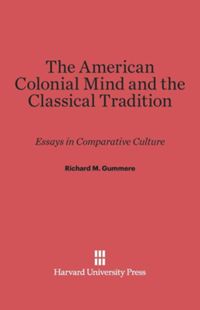 The American Colonial Mind and the Classical Tradition