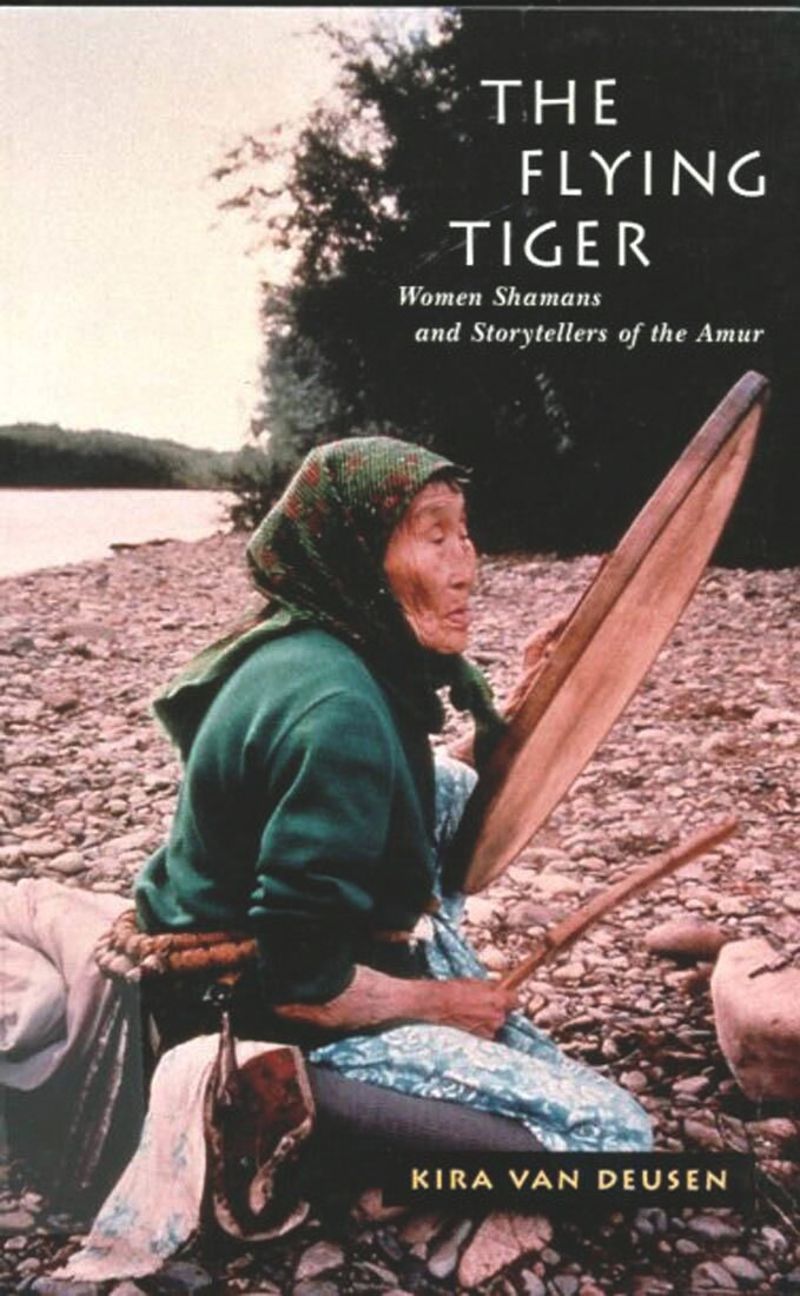 Flying Tiger - Women Shamans and Storytellers of the Amur