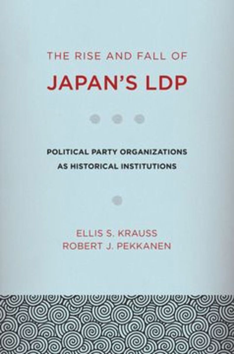 The Rise and Fall of Japan's LDP...