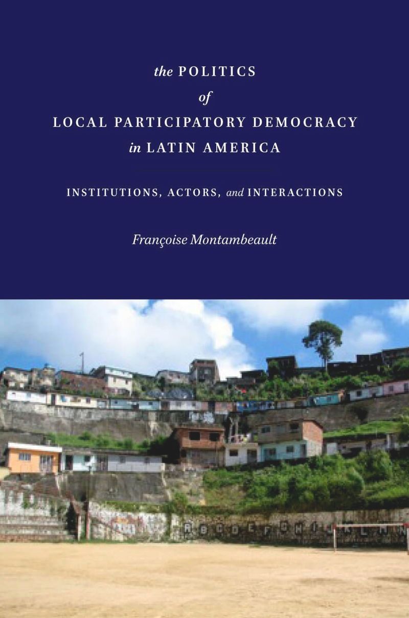 The Politics of Local Participatory Democracy in Latin America