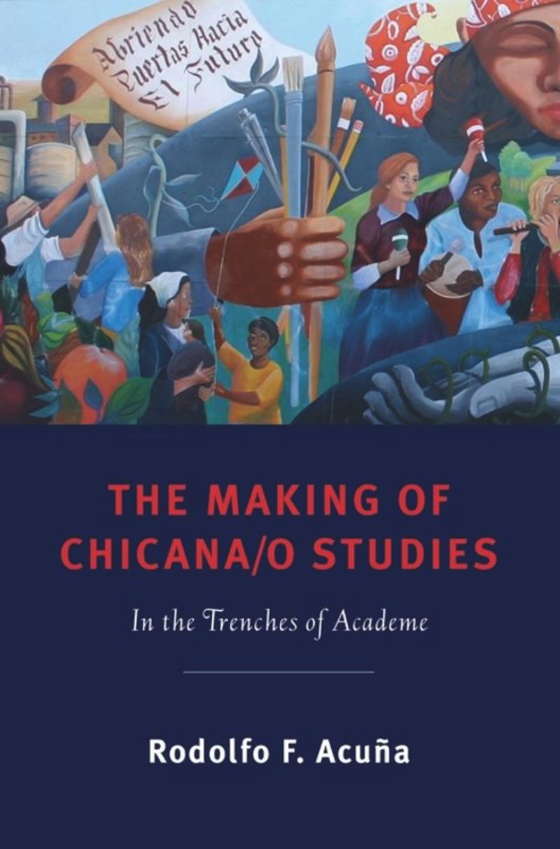 The Making of Chicana/o Studies - In the Trenches of Academe