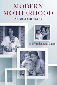 Modern Motherhood - An American History