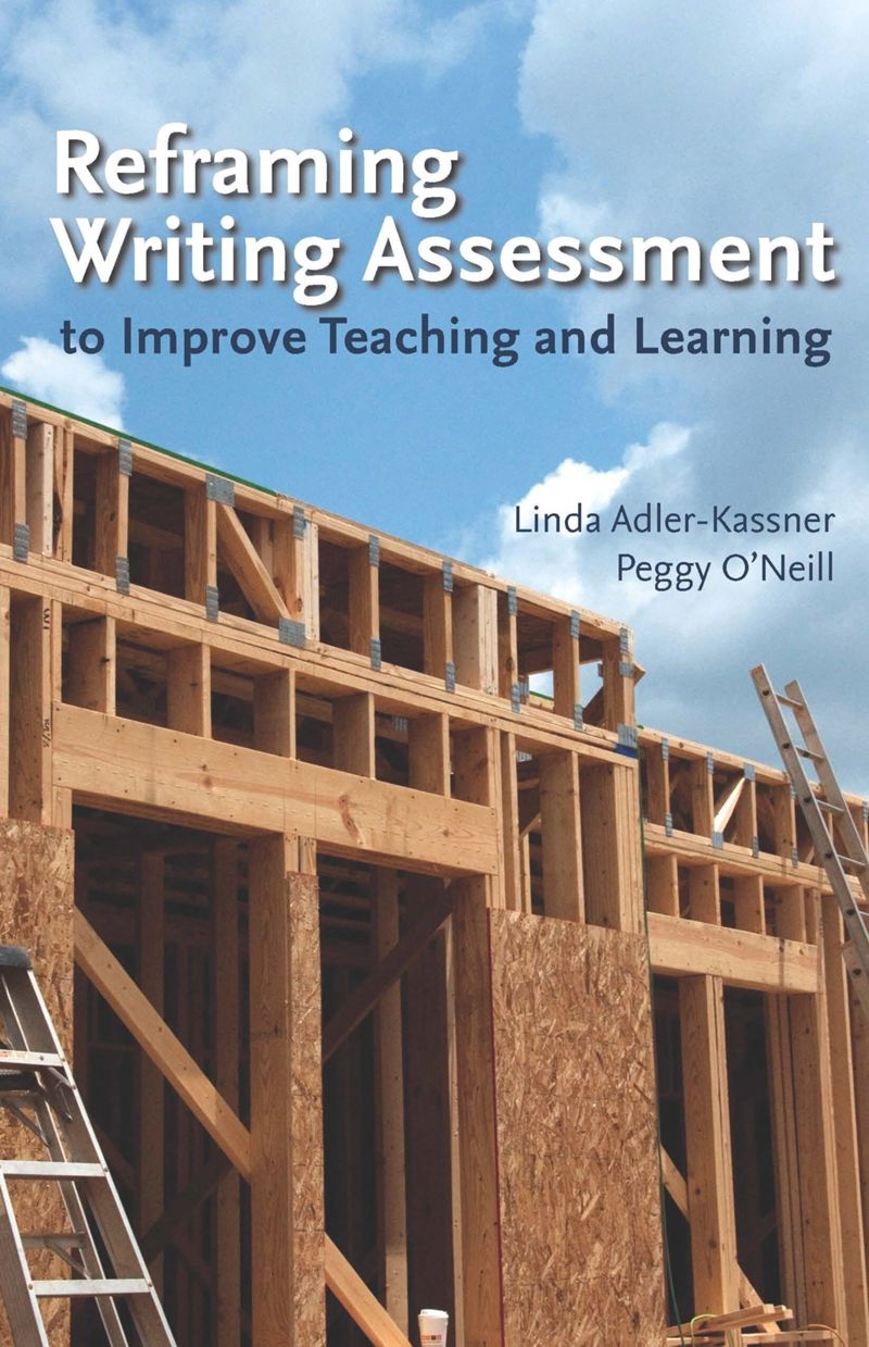 Reframing Writing Assessment to Improve Teaching and Learning