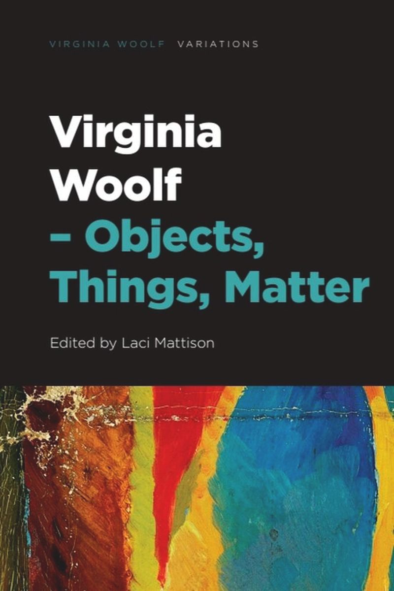 Virginia Woolf – Objects, Things, Matter