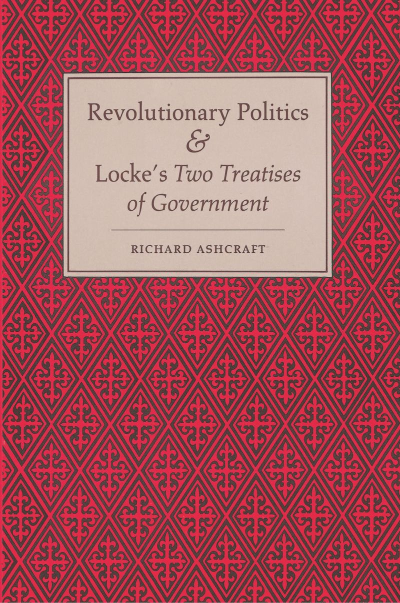 Revolutionary Politics and Locke's Two Treatises of Gover...
