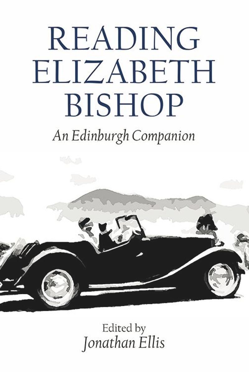 Reading Elizabeth Bishop - An Edinburgh Companion
