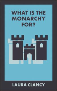 What Is the Monarchy For?