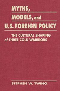 Myths, Models, and U.S. Foreign Policy