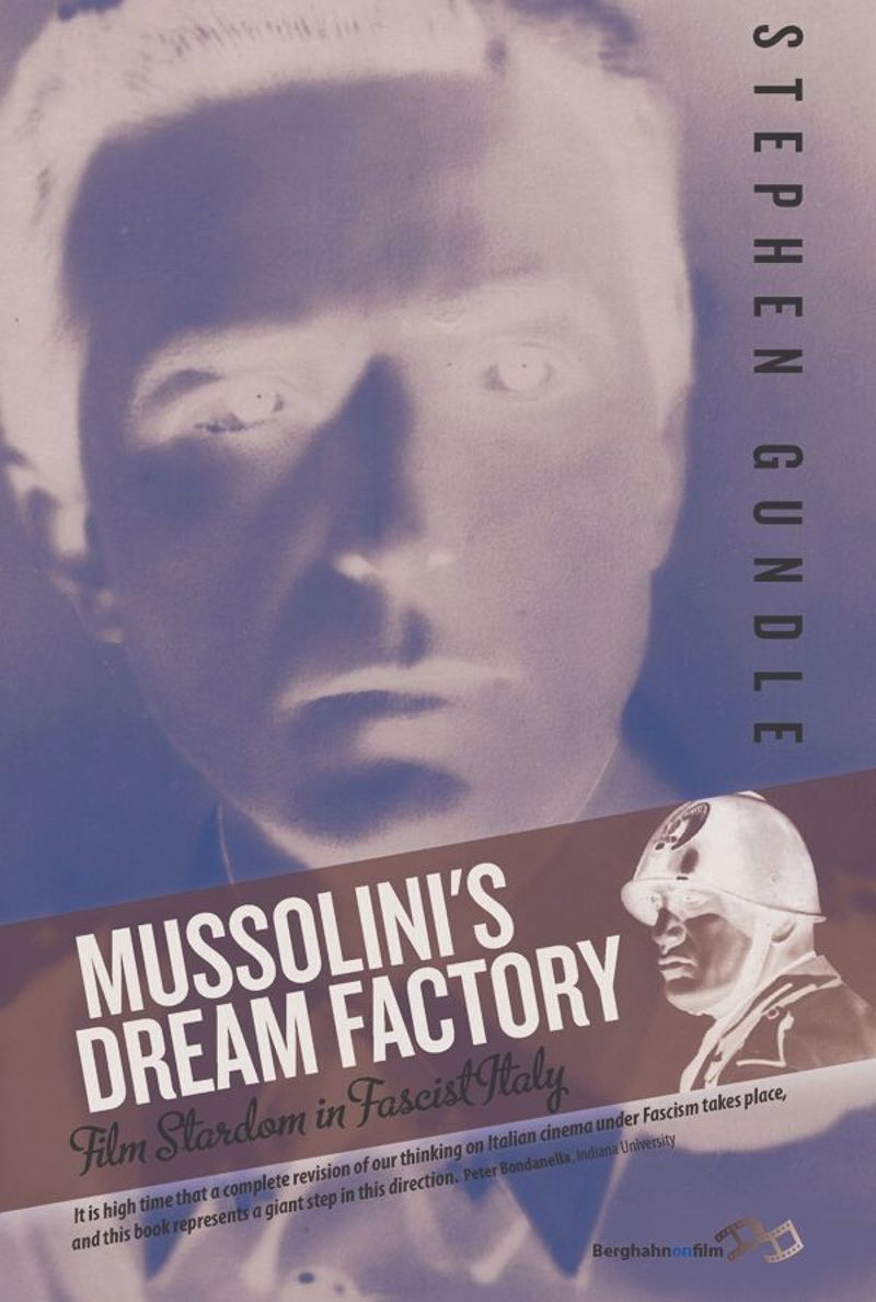Mussolini's Dream Factory - Film Stardom in Fascist Italy