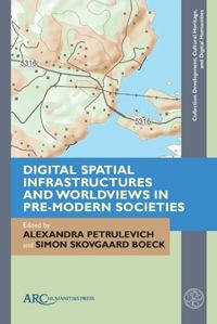 Digital Spatial Infrastructures and Worldviews in Pre-Modern Societies