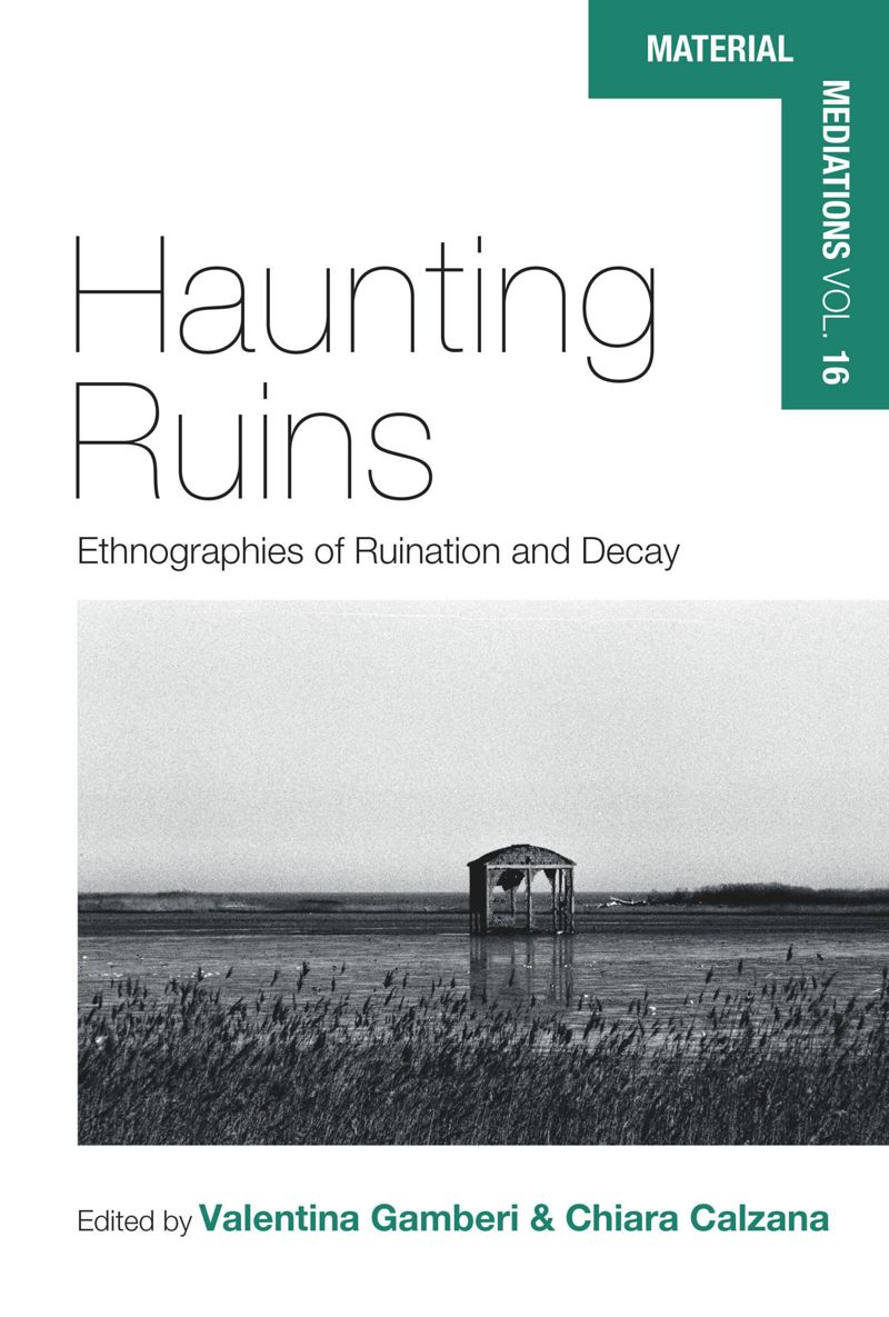 Haunting Ruins - Ethnographies of Ruination and Decay