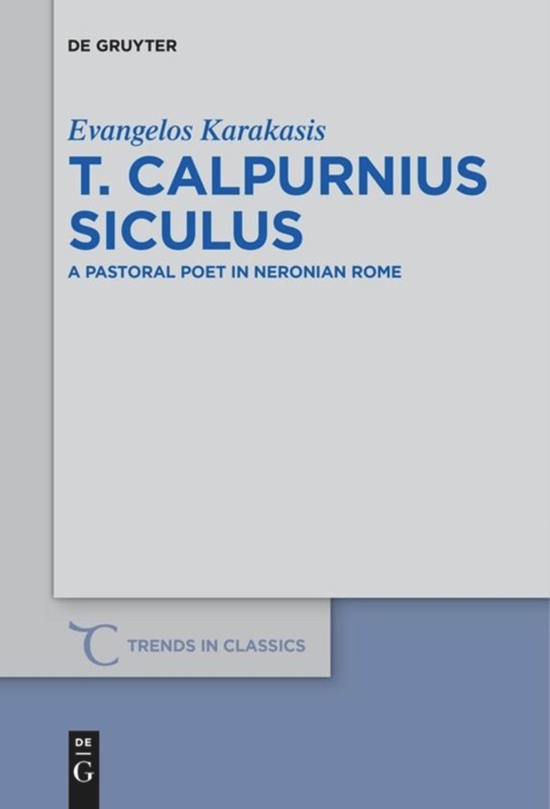 T. Calpurnius Siculus - A Pastoral Poet in Neronian Rome