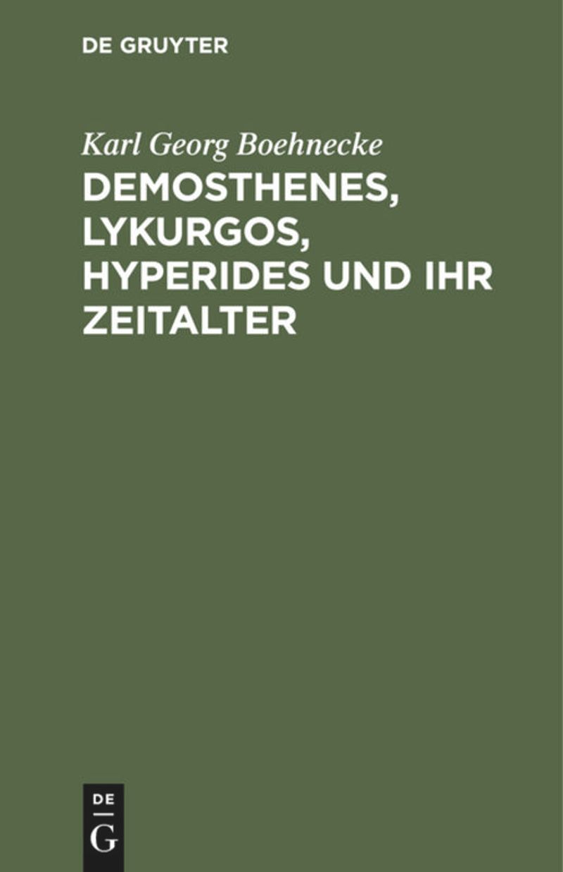 Demosthenes, Lykurgos, Hyperides und ihr Zeitalter