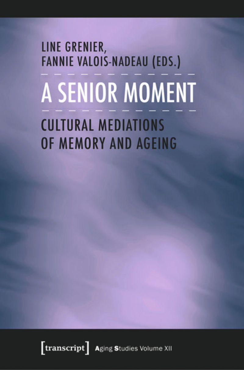 A Senior Moment - Cultural Mediations of Memory and Ageing