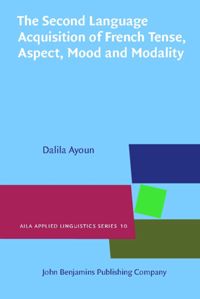 The Second Language Acquisition of French Tense, Aspect, Mood and Modality